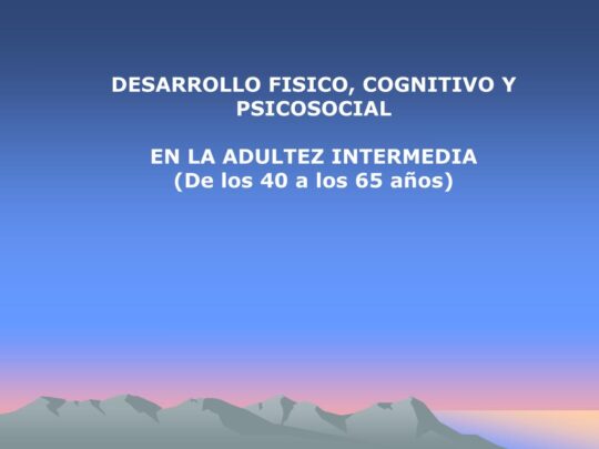 Guía completa: Cómo potenciar el desarrollo físico, cognitivo y psicosocial en la adultez media ...